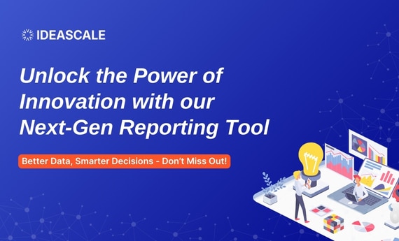 Better Data, Smarter Decisions: Next-Gen Reporting Tool - IdeaScale